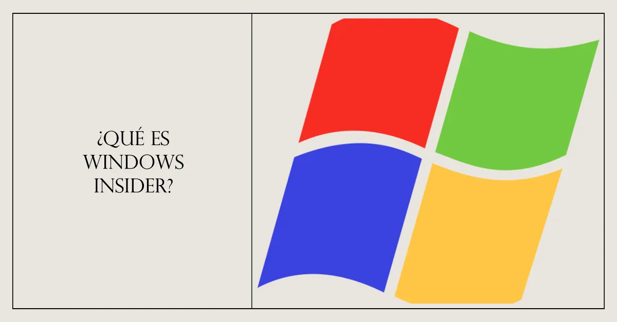 ¿Qué es Windows Insider? ¿Qué beneficios aporta? | 2025