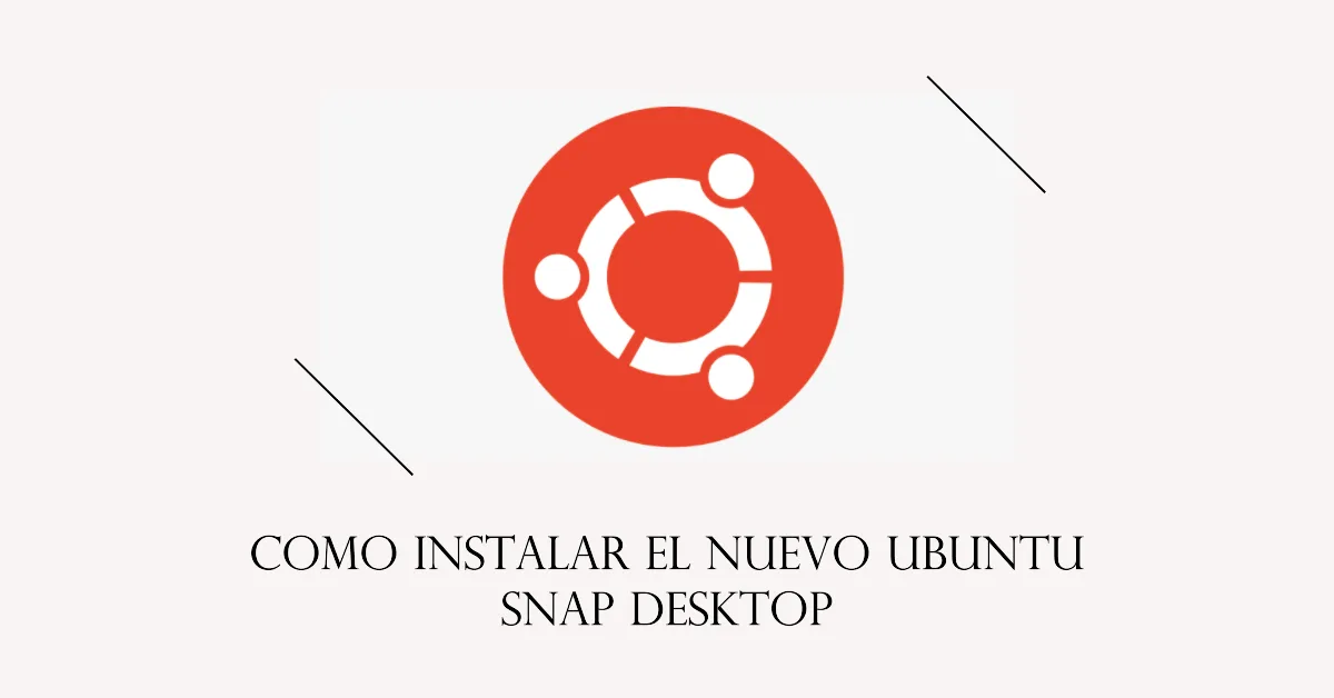 Cómo instalar el nuevo Ubuntu Snap Desktop | 2025