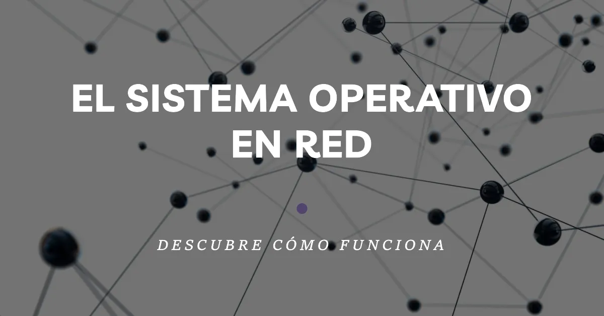 ¿Qué es un Sistema Operativo en Red y Cómo Funciona? 2025